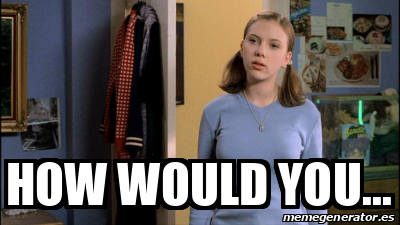 Meme Personalizado - How would you... - 32069599