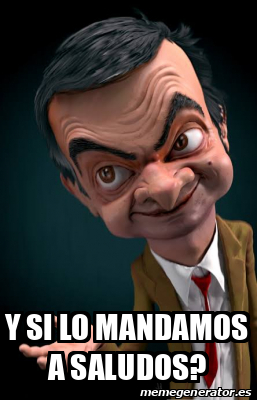 Meme Personalizado - Y si lo mandamos a saludos? - 32069652