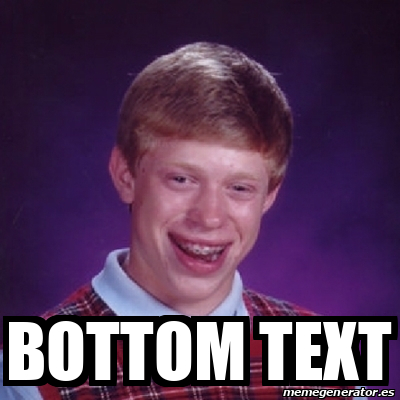 Meme Bad Luck Brian - BOTTOM TEXT - 32069803