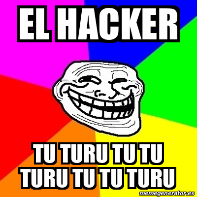 Meme Troll - El hacker Tu turu tu tu turu tu tu turu - 32070187