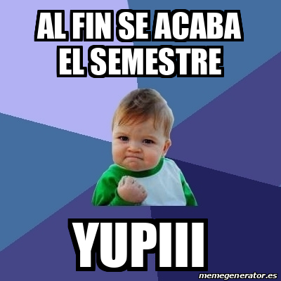 Meme Bebe Exitoso - Al fin se acaba el semestre Yupiii - 32070645