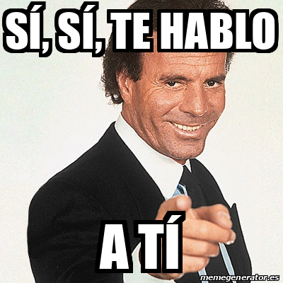 Meme Julio Iglesias - Sí, sí, te hablo A tí - 32071191