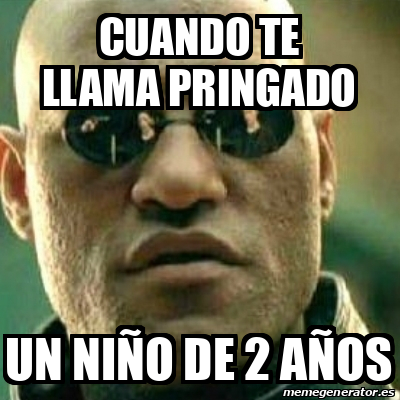 Meme What If I Told You - Cuando te llama pringado Un niño de 2 años ...