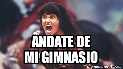 Meme Personalizado - Andate de mi gimnasio - 32072436