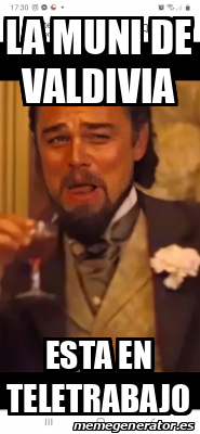 Meme Personalizado - La muni de valdivia Esta en teletrabajo - 32072657
