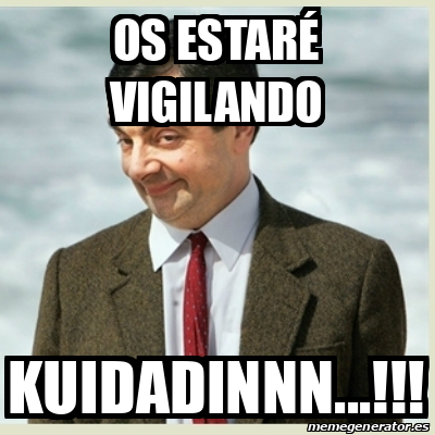 Meme Mr Bean - Os estaré vigilando kuidadinnn...!!! - 32072689