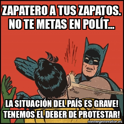 Meme Batman slaps Robin - Zapatero a tus zapatos. No te metas en polít ...