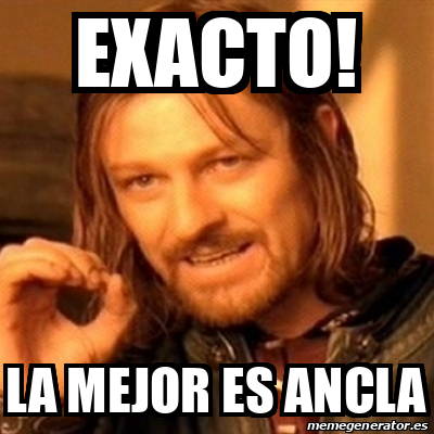 Meme Boromir - exacto! la mejor es ancla - 32073563