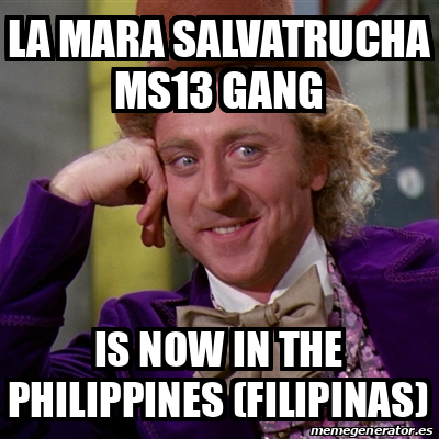 Meme Willy Wonka - La Mara Salvatrucha MS13 Gang is now in the ...