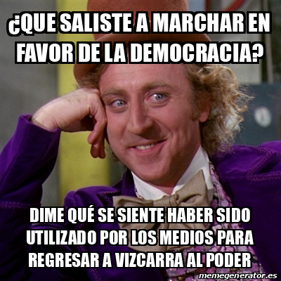 Meme Willy Wonka - ¿Que saliste a marchar en favor de la democracia ...