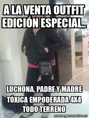 Meme Personalizado - A la venta Outfit edición especial.. Luchona ...