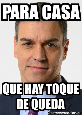 Meme Personalizado - Para casa Que hay toque de queda - 32074140