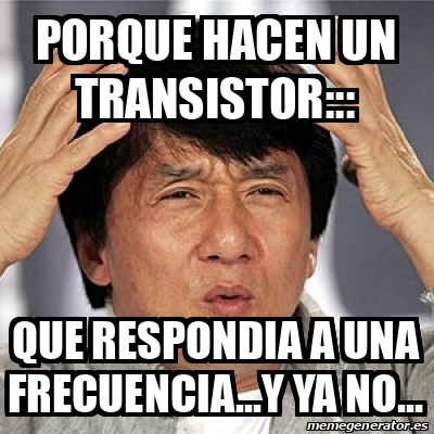 Meme Jackie Chan - porque hacen un transistor::: que respondia a una ...