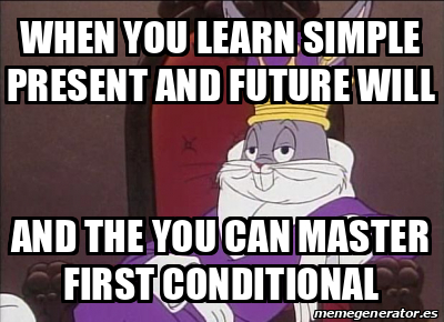 Meme Personalizado - WHEN YOU LEARN SIMPLE PRESENT AND FUTURE WILL AND ...