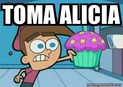 Meme Personalizado - TOMA ALICIA - 32074800