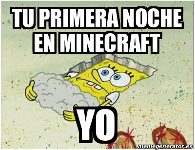 Meme Personalizado - Tu primera noche en Minecraft Yo - 32074806