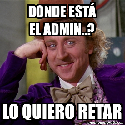 Meme Willy Wonka - Donde está el admin..? Lo quiero retar - 32074856