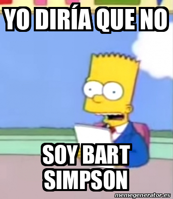 Meme Personalizado - Yo diría que no Soy Bart Simpson - 32074860