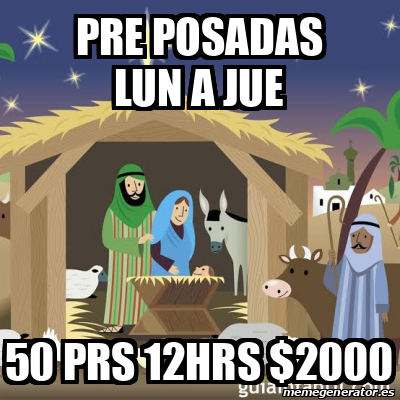 Meme Personalizado - Pre posadas lun a jue 50 prs 12hrs $2000 - 32075158