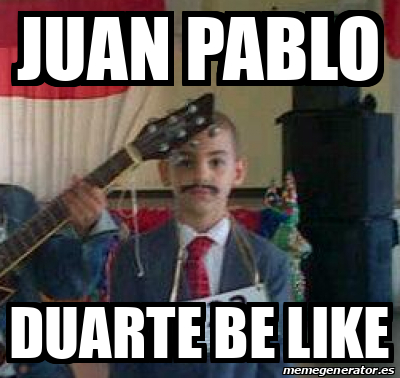 Meme Personalizado - juan pablo Duarte be like - 32075574