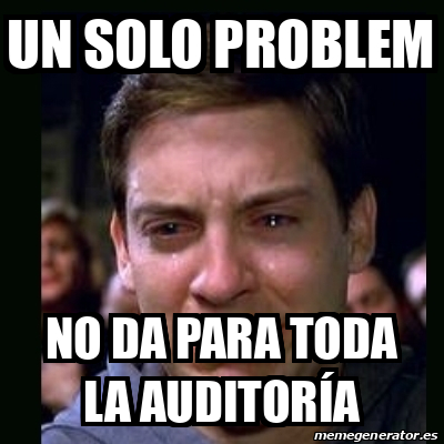 Meme crying peter parker - un solo problem no da para toda la auditoría ...