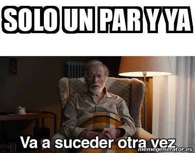 Meme Personalizado - Solo un par y ya - 32076396