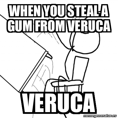 Meme Desk Flip Rage Guy - when you steal a gum from Veruca Veruca ...