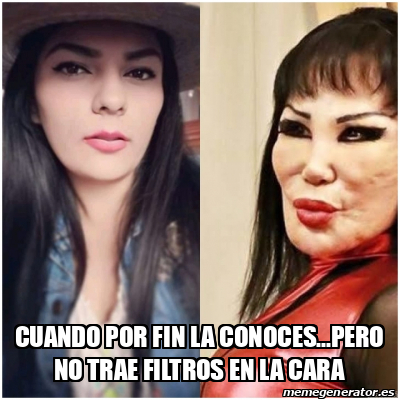 Meme Personalizado - Cuando por fin la conoces...pero no trae filtros ...
