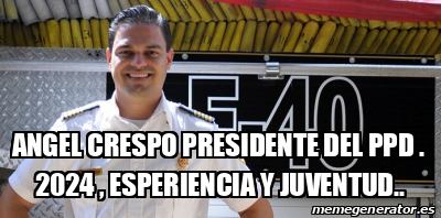 Meme Personalizado - angel crespo presidente del ppd . 2024 ...