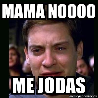Meme crying peter parker - mama Noooo me jodas - 32076878
