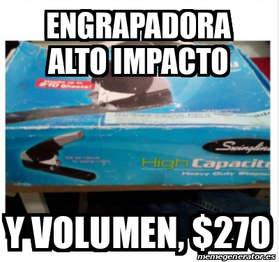 Meme Personalizado - Engrapadora alto impacto Y volumen, $270 - 32076920