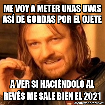 Meme Boromir - Me voy a meter unas uvas así de gordas por el ojete A ...