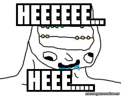 Meme Personalizado - HEEEEEE... HeEE..... - 32077043