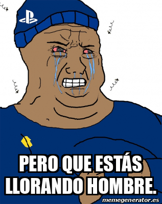 Meme Personalizado - Pero que estás llorando hombre. - 32077098