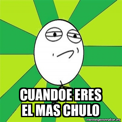 Meme Challenge Accepted - cuandoe eres el mas chulo - 32077178
