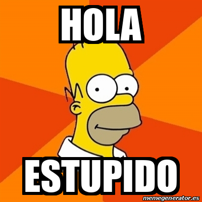 Meme Homer - Hola Estupido - 32078153