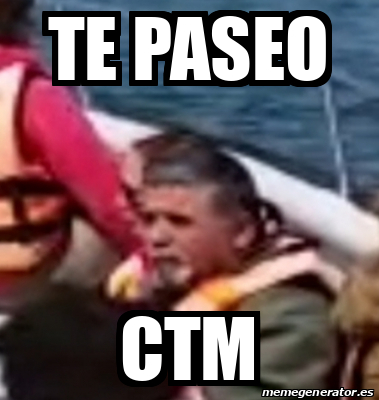 Meme Personalizado - te paseo ctm - 32078395