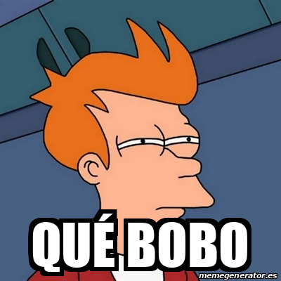Meme Futurama Fry - Qué bobo - 32078553
