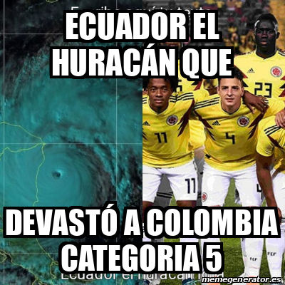 Meme Personalizado - Ecuador el huracán que Devastó a Colombia ...