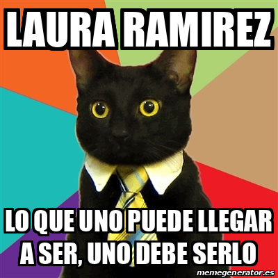 Meme Business Cat - lAURA RAMIREZ Lo que uno puede llegar a ser, uno ...