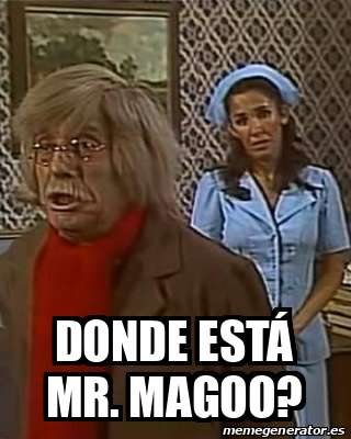 Meme Personalizado - Donde está Mr. Magoo? - 32079192