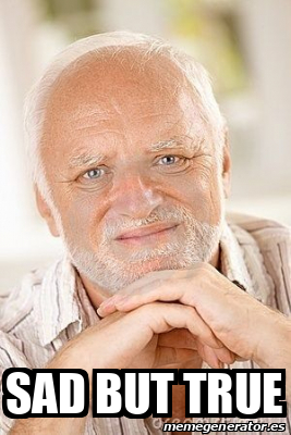 Meme Personalizado - sad but true - 32079234