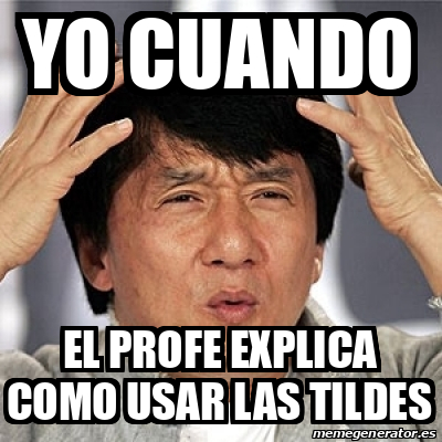 Meme Jackie Chan - yo cuando el profe explica como usar las tildes ...