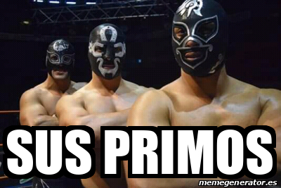 Meme Personalizado - sus primos - 32081010