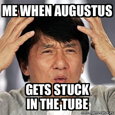 Meme Jackie Chan - ME WHEN AUGUSTUS GETS STUCK IN THE TUBE - 32081071