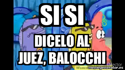 Meme Personalizado - Si si Dicelo al juez, balocchi - 32081910
