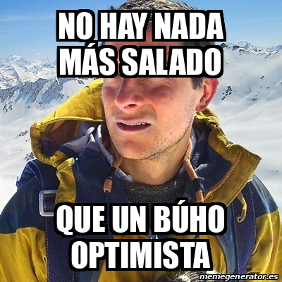 Meme Bear Grylls - No hay nada más salado Que un búho optimista - 32081941