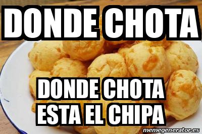Meme Personalizado - donde chota donde chota esta el chipa - 32082122