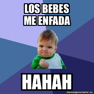 Meme Bebe Exitoso - LOS BEBES ME ENFADA HAHAH - 32082190