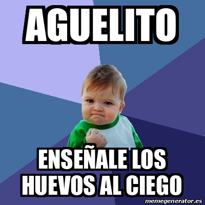 Meme Bebe Exitoso - AGUELITO ENSEÑALE LOS HUEVOS AL CIEGO - 32082410